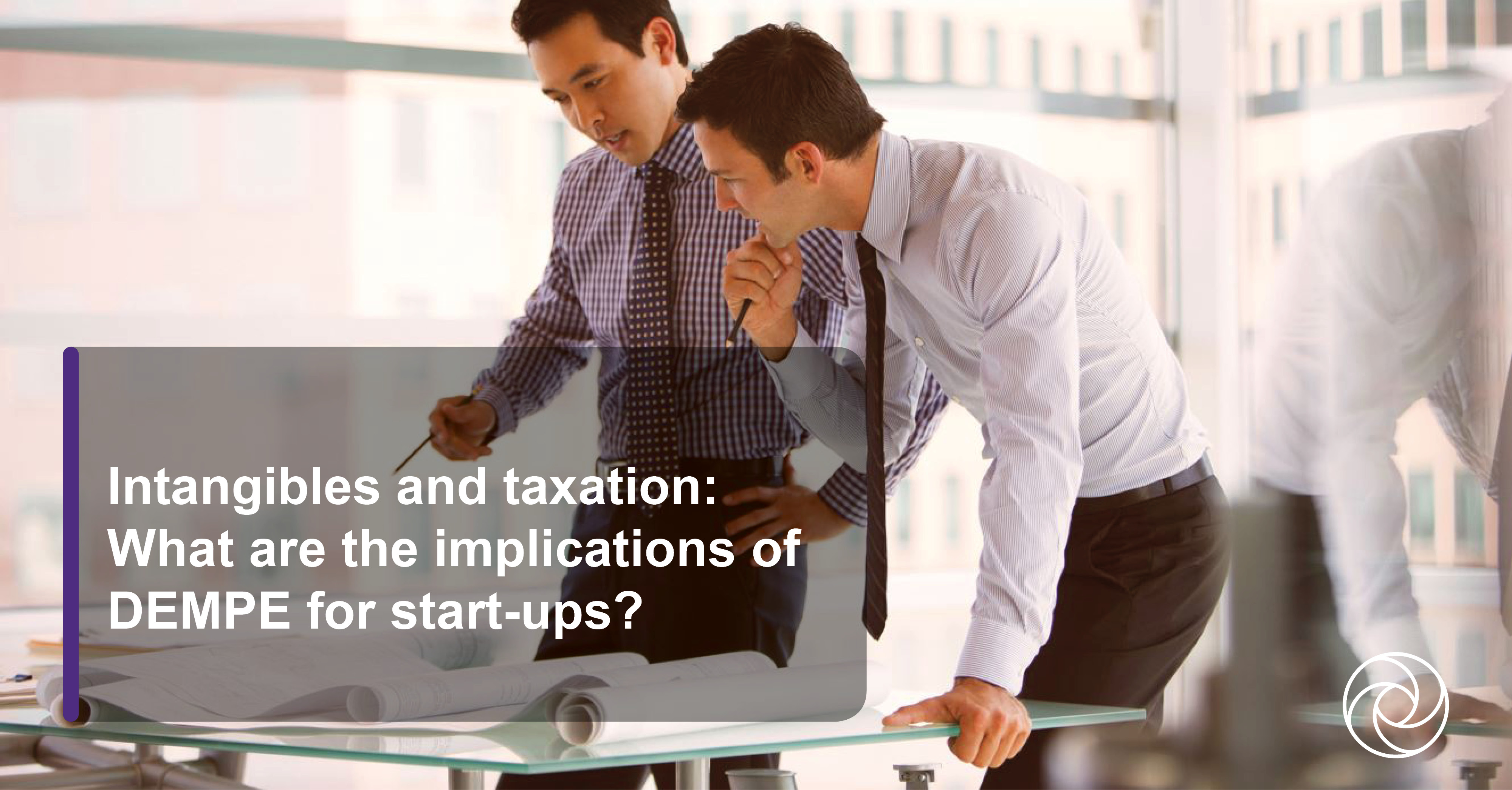Intangibles and taxation: What are the implications of DEMPE for start ...